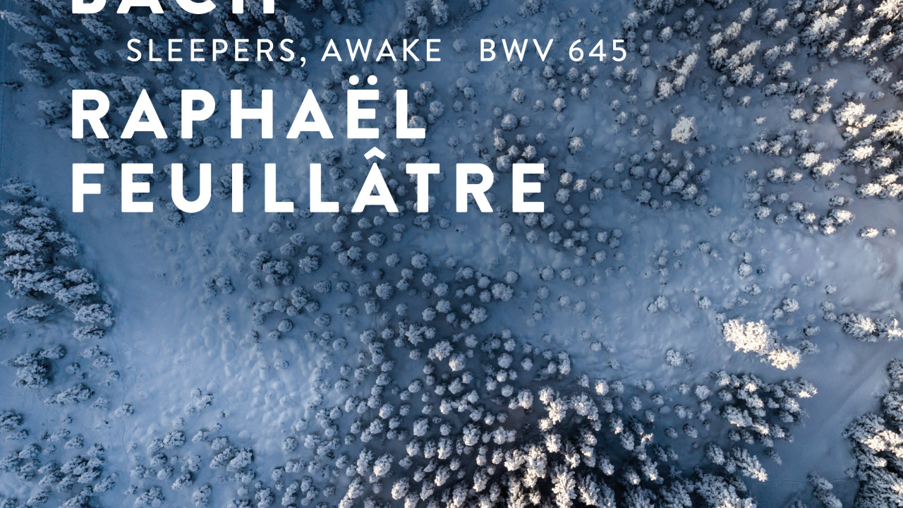 BACH Sleepers, Awake / Raphaël Feuillâtre | Deutsche Grammophon