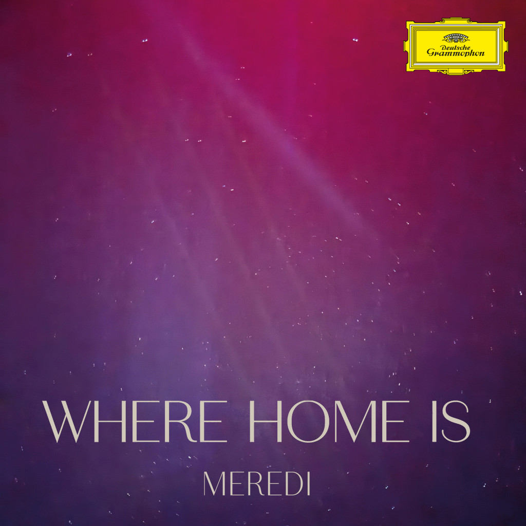 WHERE HOME IS Meredi | Deutsche Grammophon
